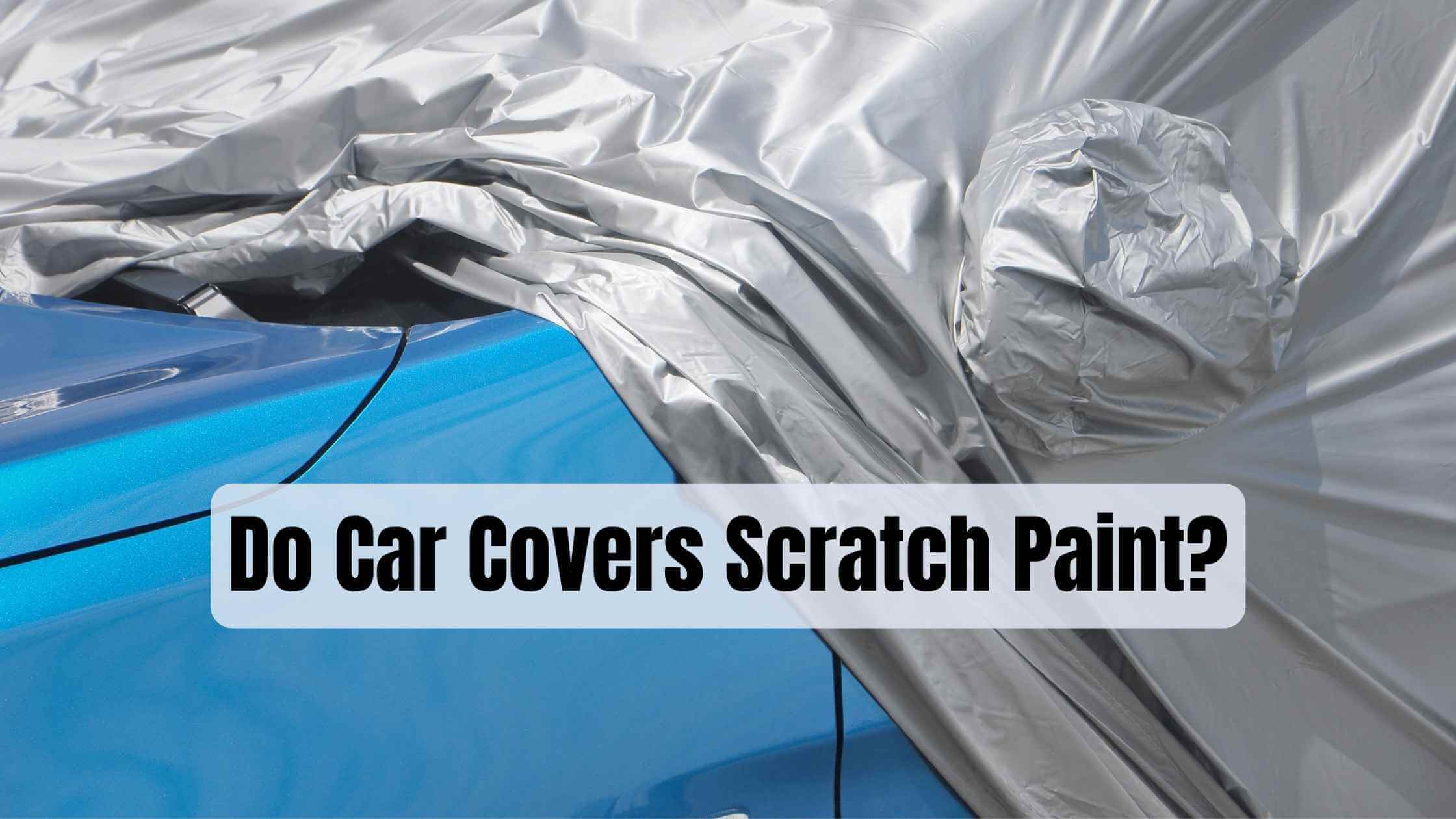 Do Car Covers Scratch Paint? (Solved)