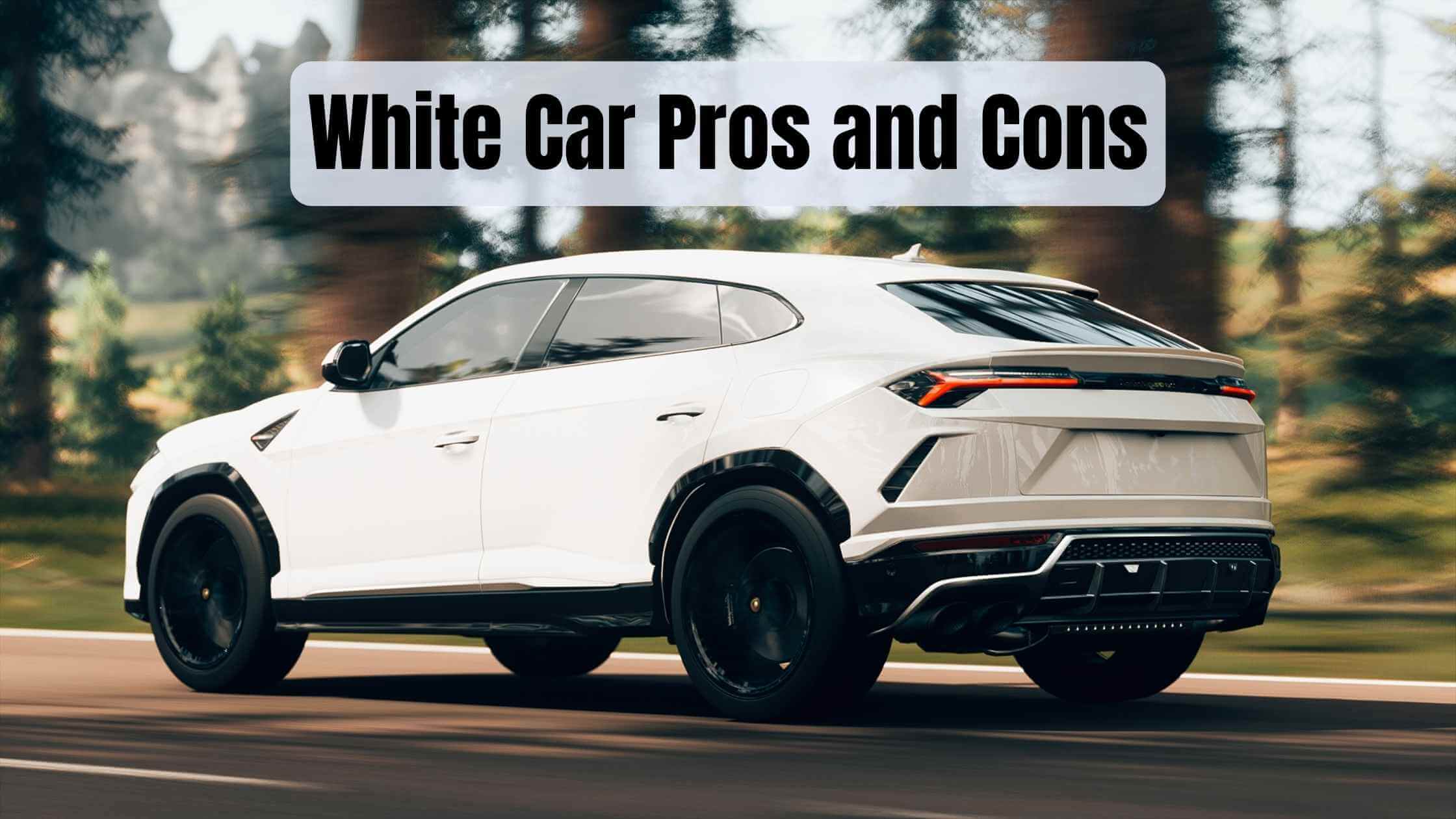 White Car Pros and Cons (Unveiled)