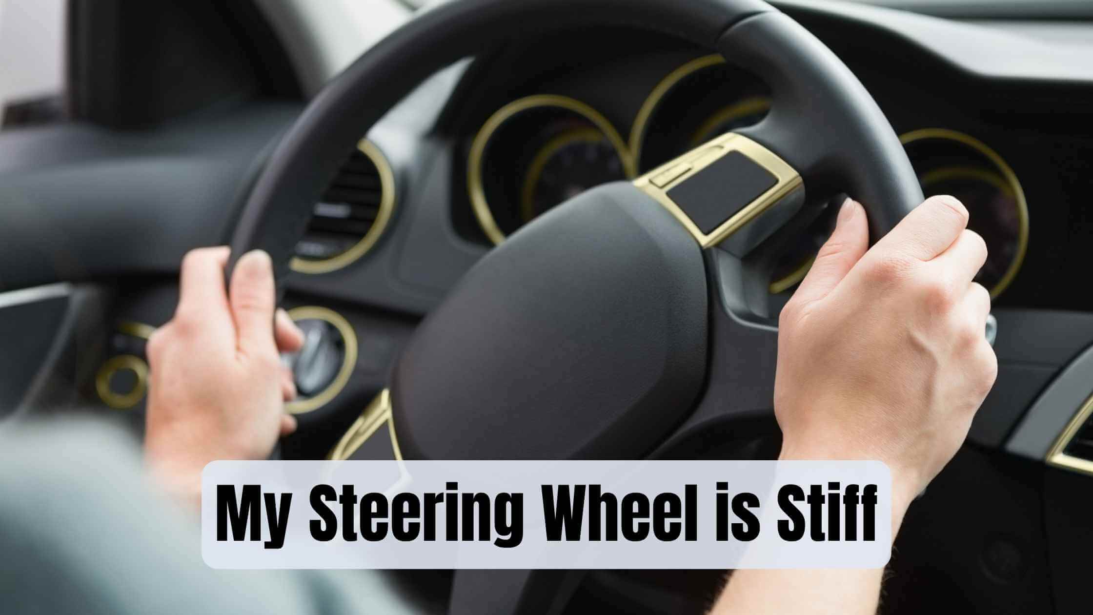 My Steering Wheel is Stiff (Solved)